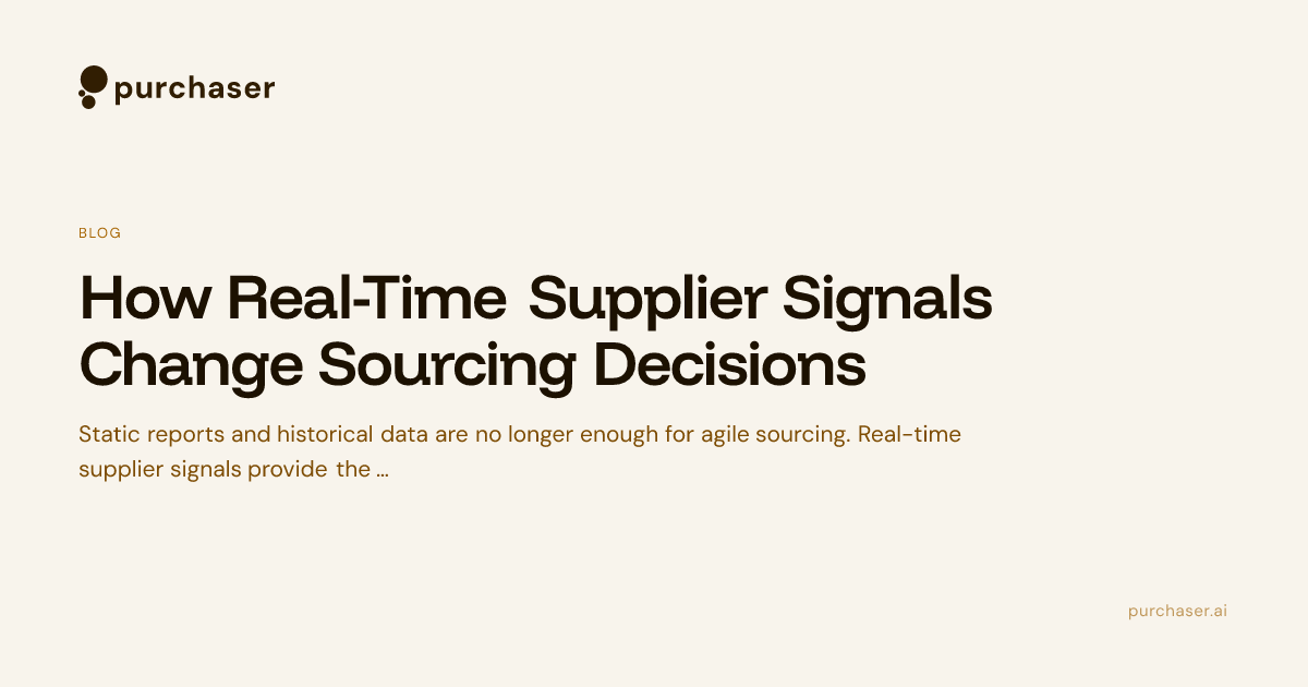 How Real-Time Supplier Signals Change Sourcing Decisions - PurchaserAI Blog
