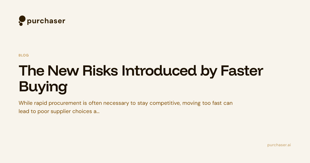 The New Risks Introduced by Faster Buying - PurchaserAI Blog